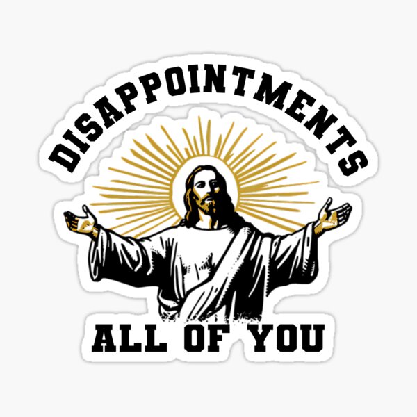 "Disappointments All of You" Sticker for Sale by RelaxingRealms | Redbubble