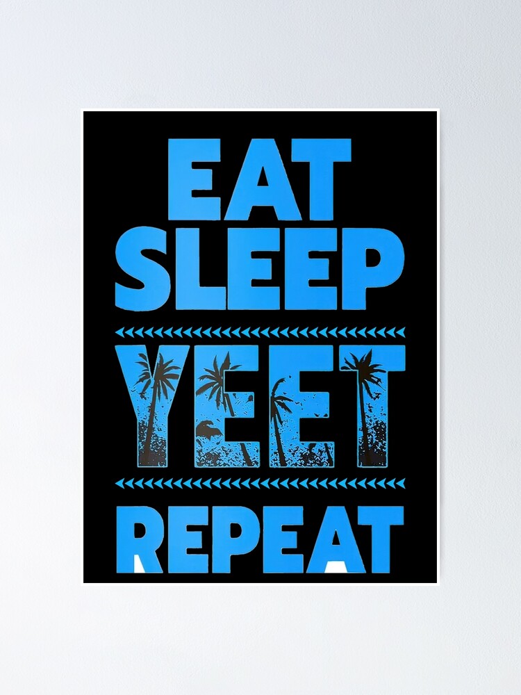 "Eat Sleep Yeet Reapeat" Poster for Sale by FreshHub9 | Redbubble