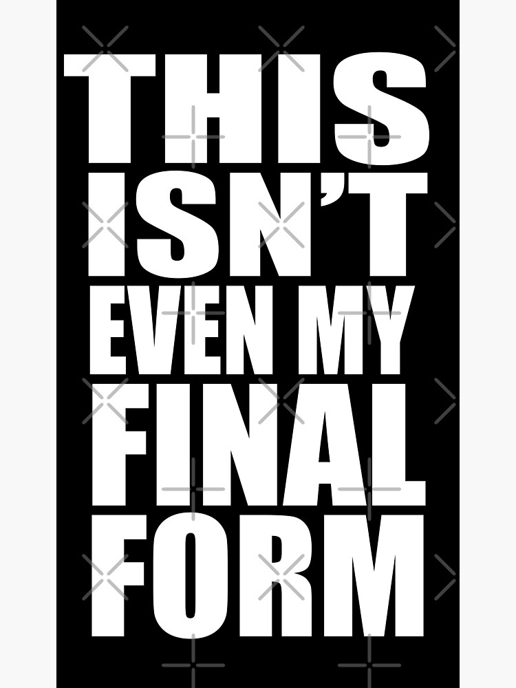 "This Isn't Even My Final Form" Art Print for Sale by everything-shop ...