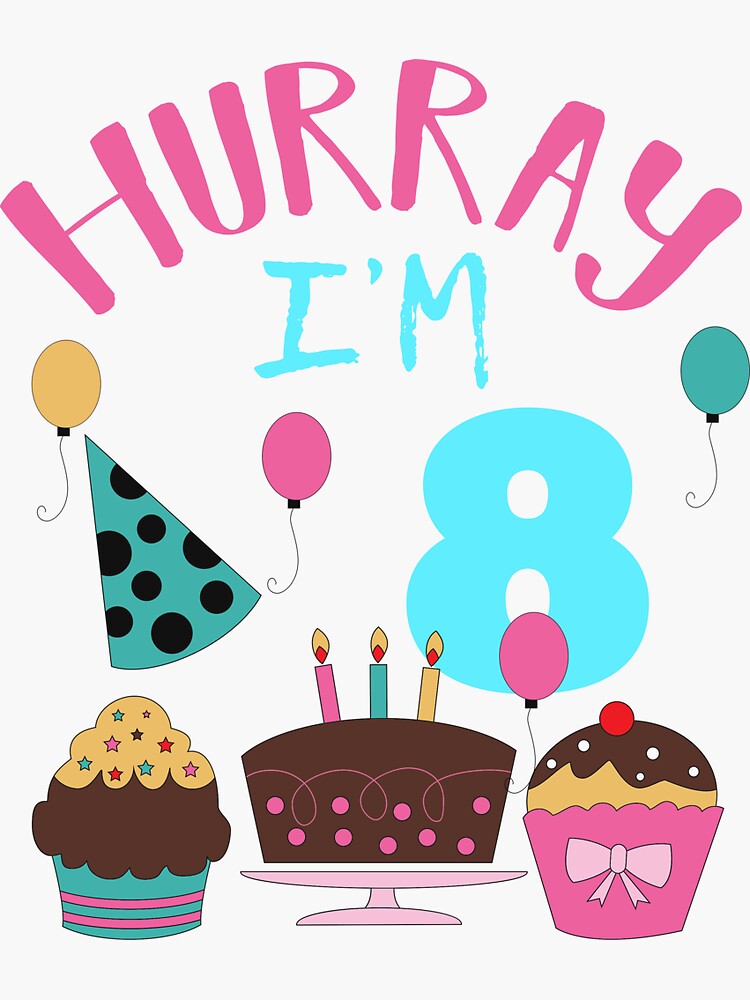 "HURRAY NOW I AM 8 YEARS OLD" Sticker by jcorres | Redbubble