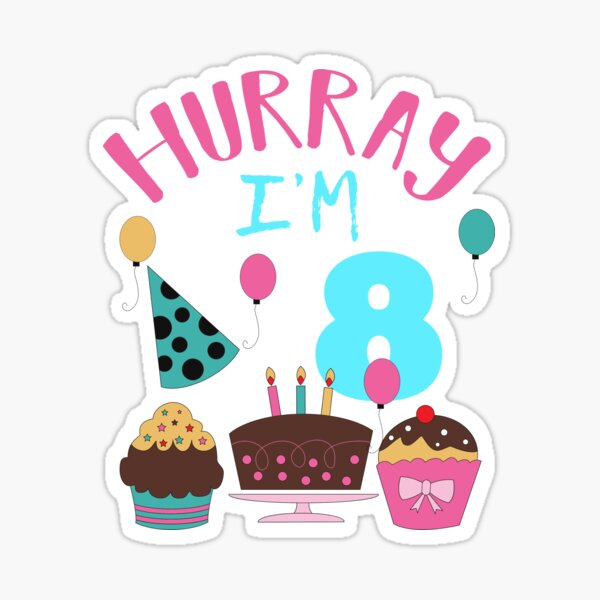"HURRAY NOW I AM 8 YEARS OLD" Sticker by jcorres | Redbubble
