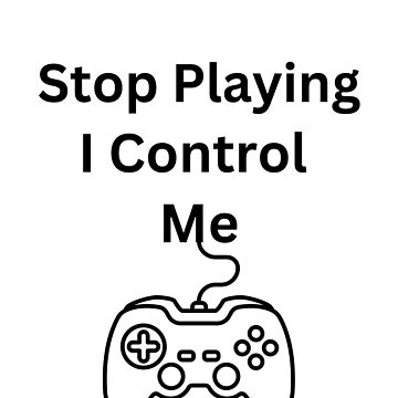 "Stop Playing, I Control Me" Sticker for Sale by TShirtCrafters | Redbubble
