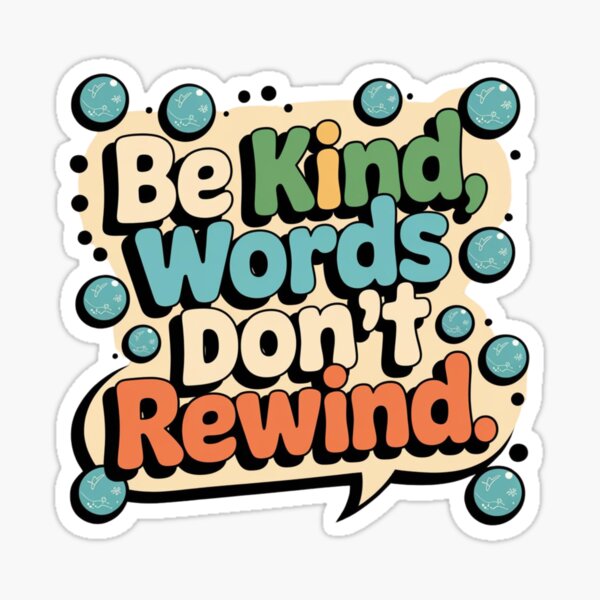 "Be Kind, Words Don't Rewind" Sticker for Sale by MonaCreations | Redbubble