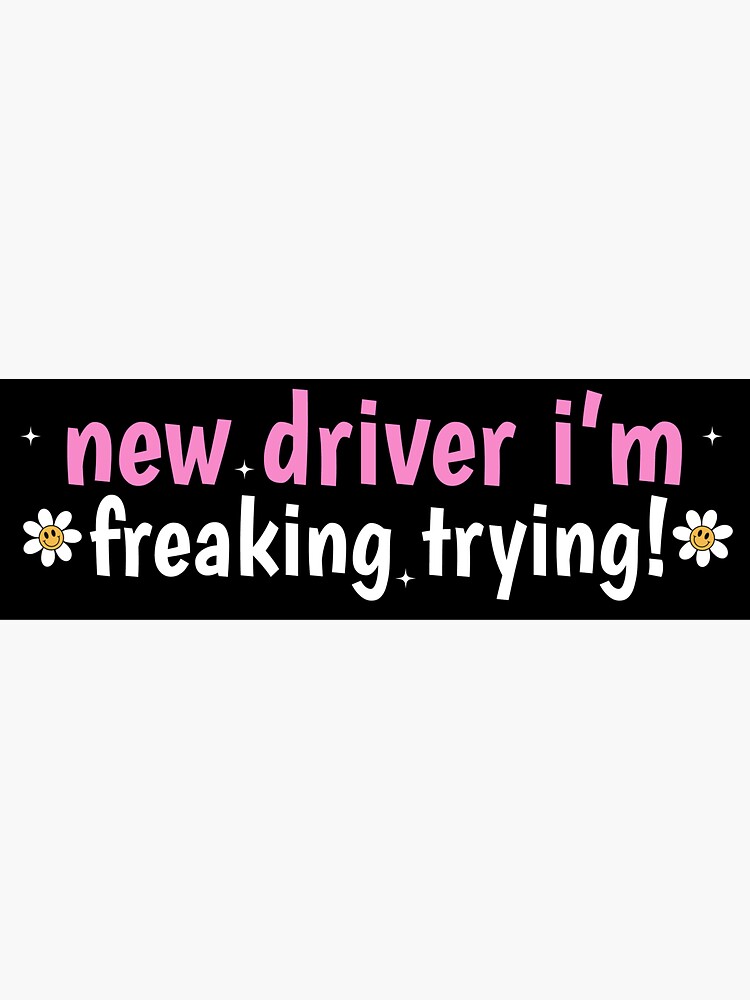 "New Driver I'm Freaking Trying New Driver Funny Flower Car Bumper ...