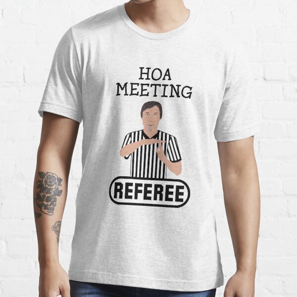 "HOA Meeting Referee Time Out Home Owners Association" T-shirt for Sale ...