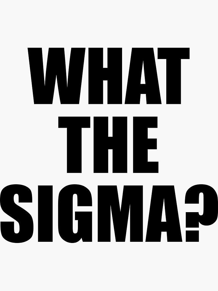 "What The Sigma?" Sticker for Sale by GraphicJungle | Redbubble