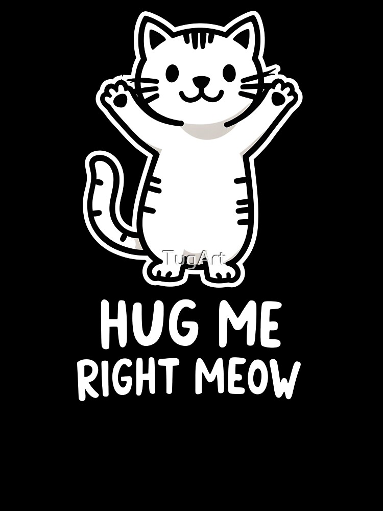 "Hug me right meow" Kids T-Shirt for Sale by TugArt | Redbubble