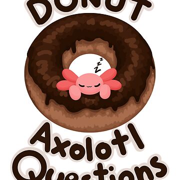 "chocolate donut axolotl questions" Sticker for Sale by Fridayscorner ...