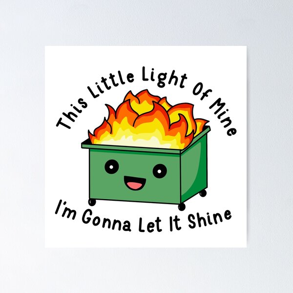 "This little light of mine dumpster fire" Poster for Sale by alaieina ...