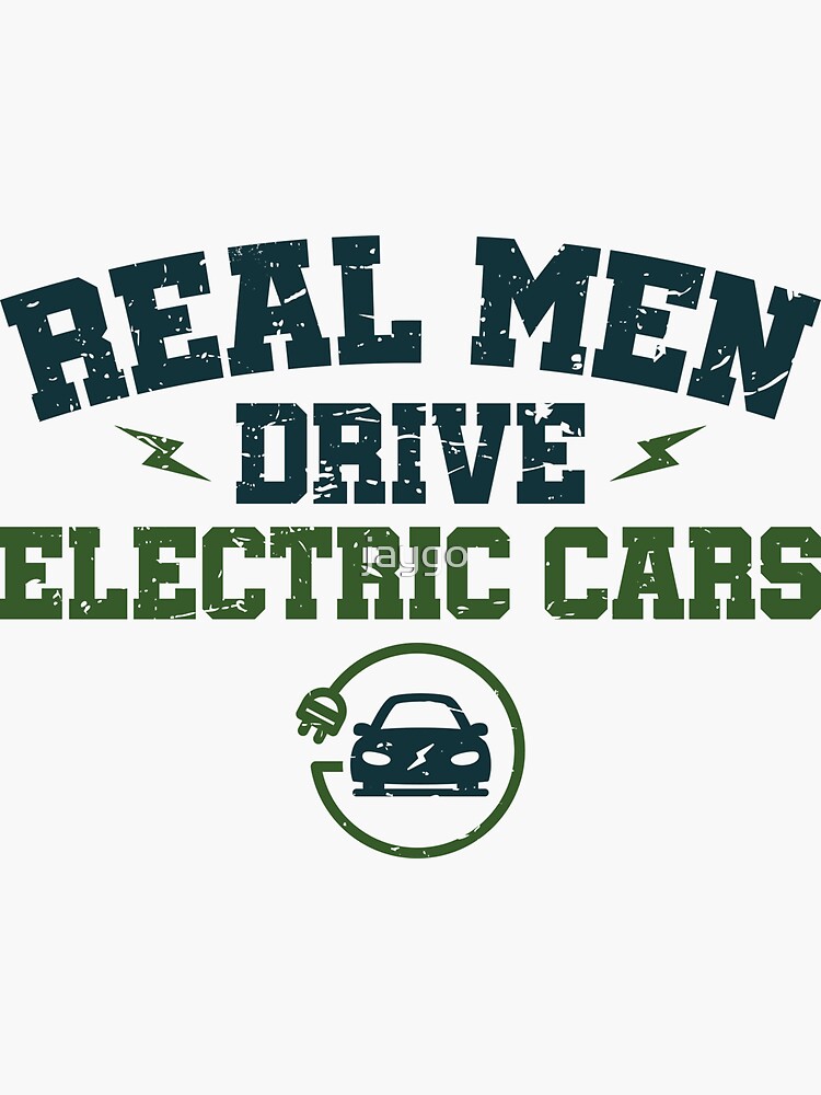 "Real Men Drive Electric Cars" Sticker for Sale by jaygo | Redbubble