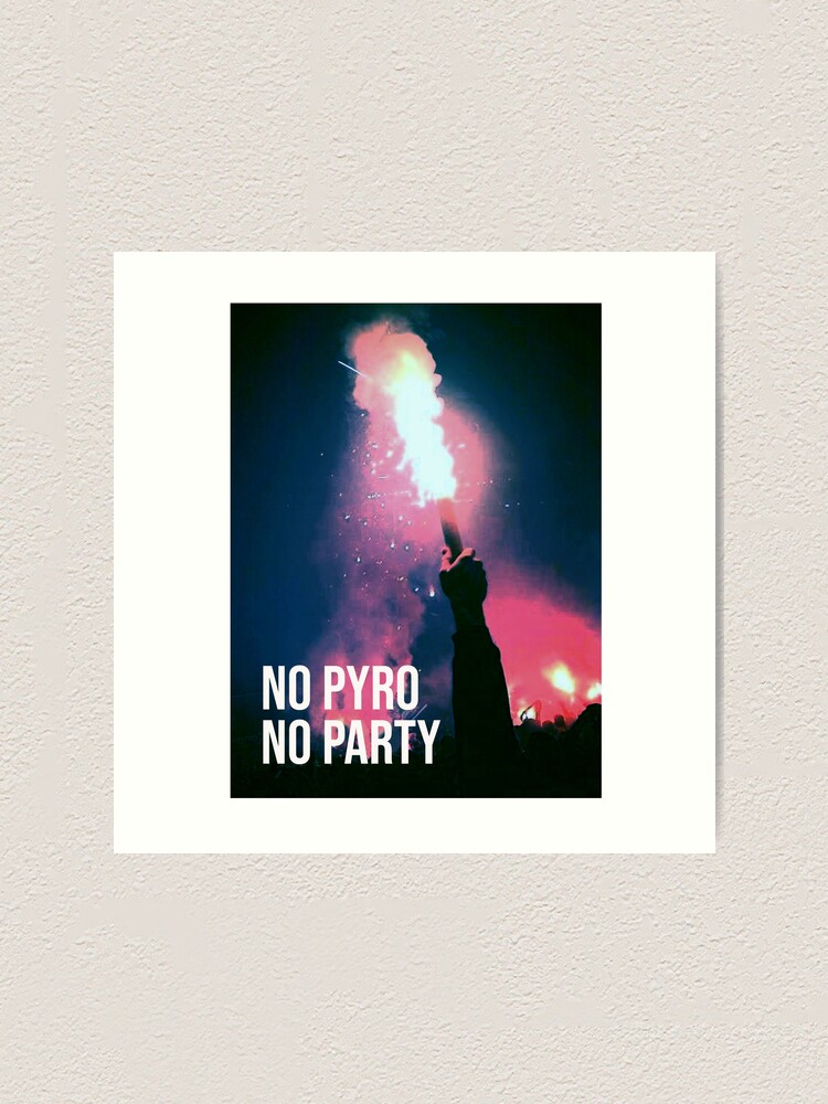 "No Pyro No Party" Art Print by Jamesf37 | Redbubble