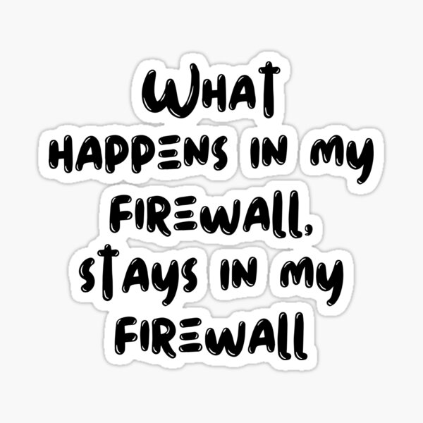 " What happens in my firewall, stays in my firewall" Sticker for Sale ...