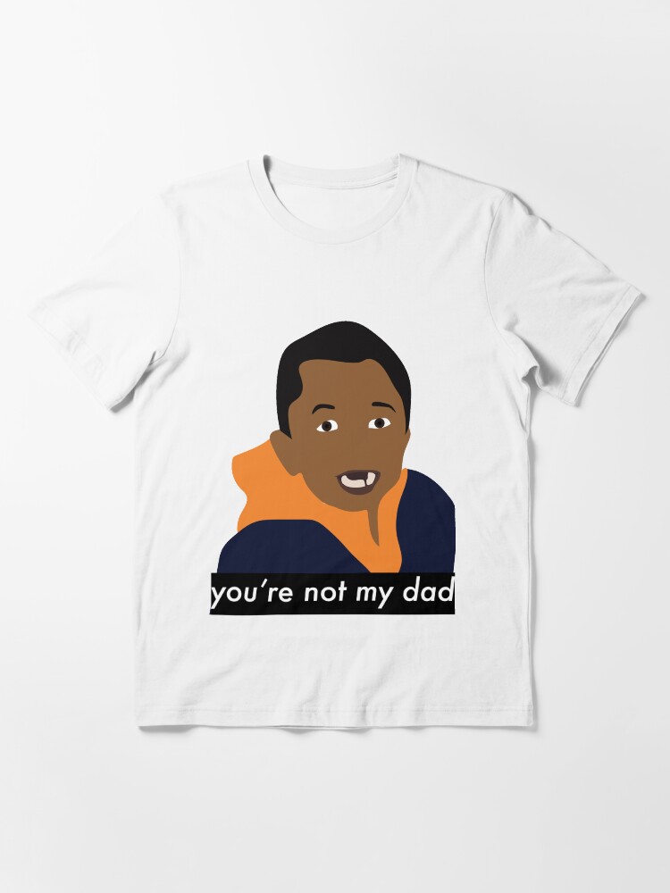 "you're not my dad" T-shirt for Sale by yhantash | Redbubble | youre ...