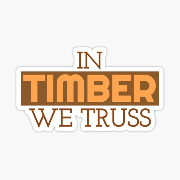 "In Timber We Truss Funny Construction Carpenter" Sticker for Sale by ...
