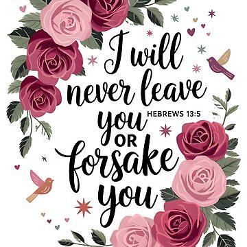 "I Will Never Leave You Nor Forsake You" - Hebrews 13:5, Rose and Birds ...