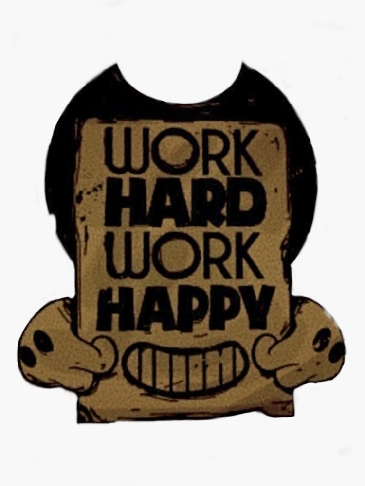 "Work hard work happy bendy and the ink machine poster " Sticker for ...