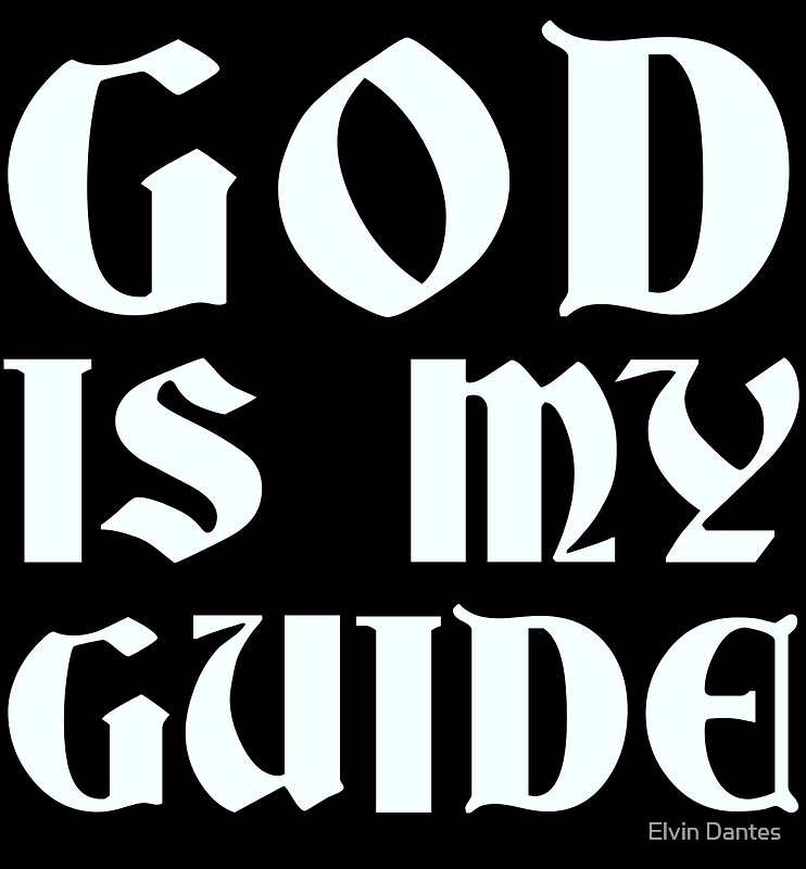 "God Is My Guide" by Elvin Dantes | Redbubble