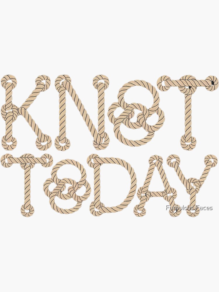 "Knot Today Rope Typography" Sticker for Sale by Furbulous | Redbubble