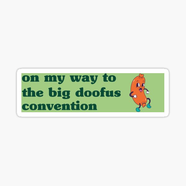 "On My Way To The Big Doofus Convention Funny Bumper" Sticker for Sale ...
