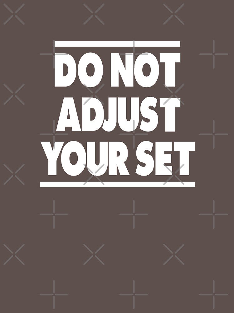 "Do Not Adjust Your Set" T-shirt for Sale by ChrisOrton | Redbubble ...