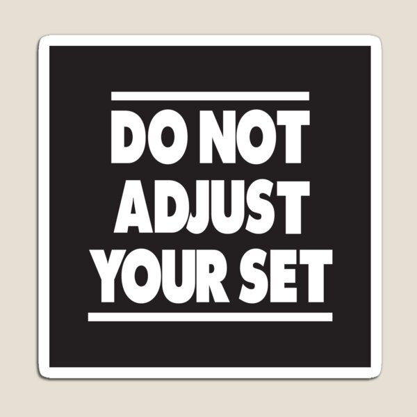 Do Not Adjust Your Set Gifts & Merchandise | Redbubble