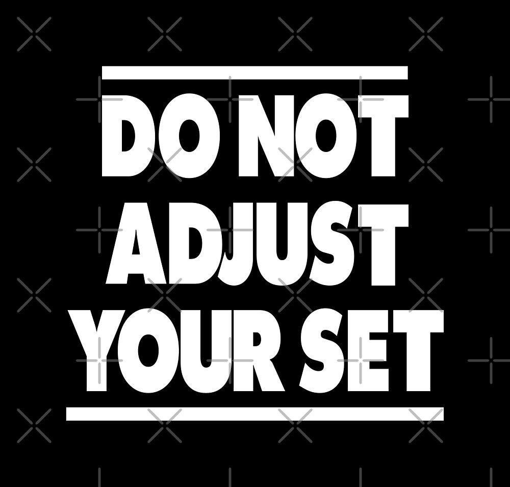 "Do Not Adjust Your Set" by ChrisOrton | Redbubble