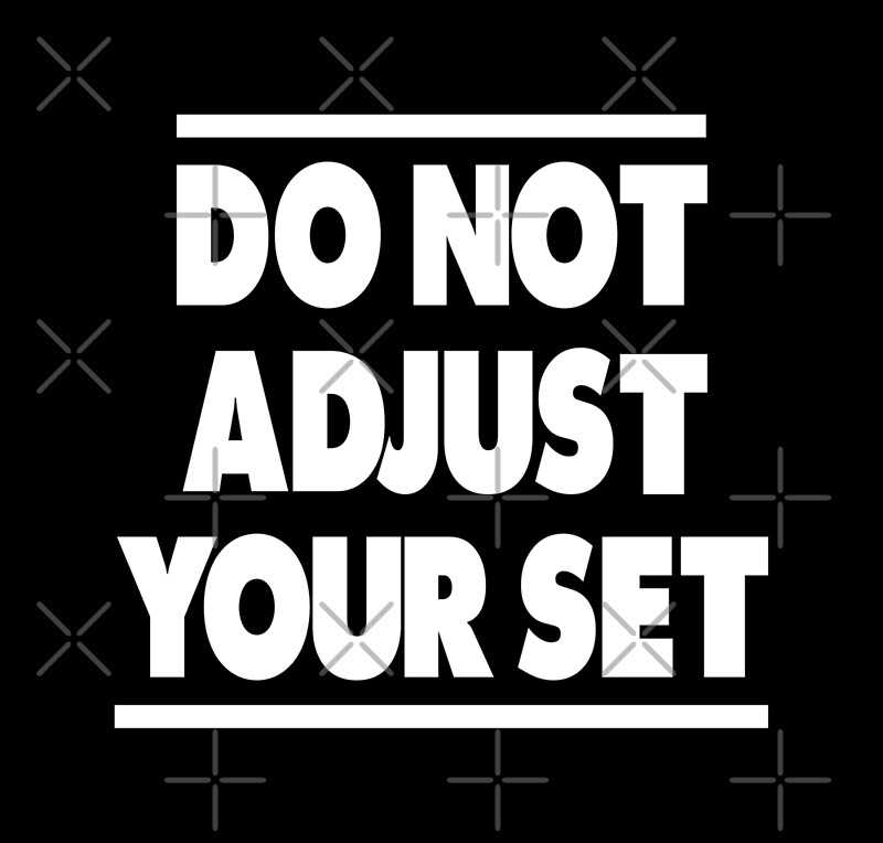 "Do Not Adjust Your Set" by ChrisOrton | Redbubble