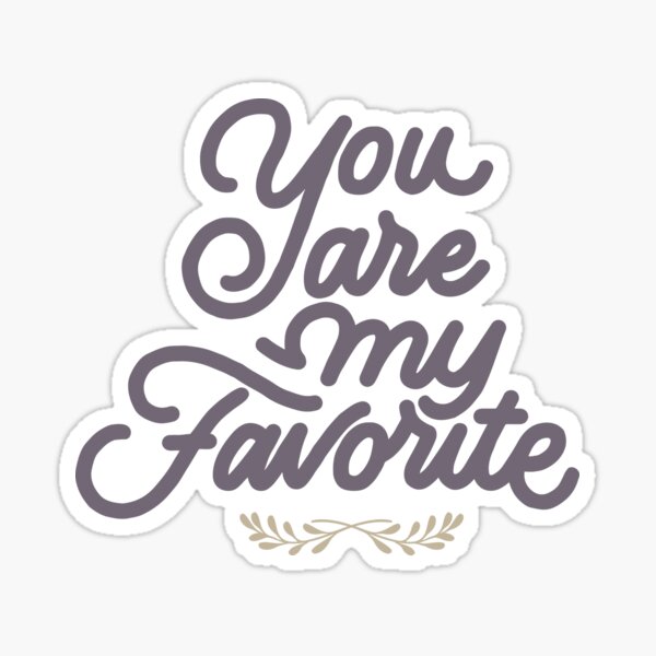 "You are my favorite " Sticker for Sale by Kristofsche | Redbubble