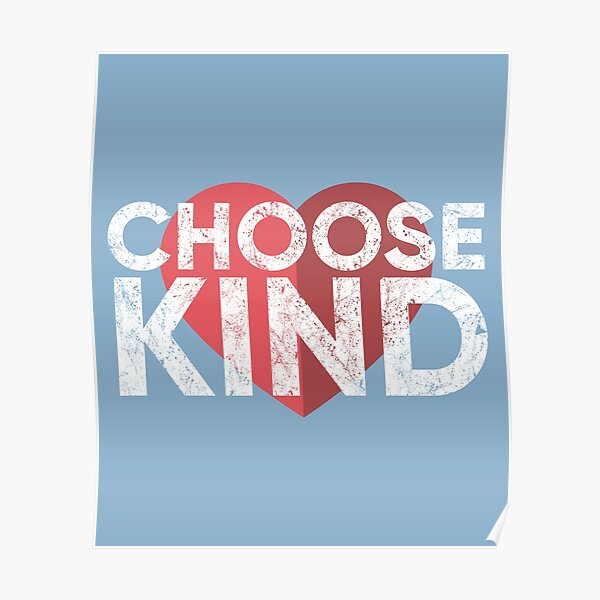 Choose Kindness Posters | Redbubble