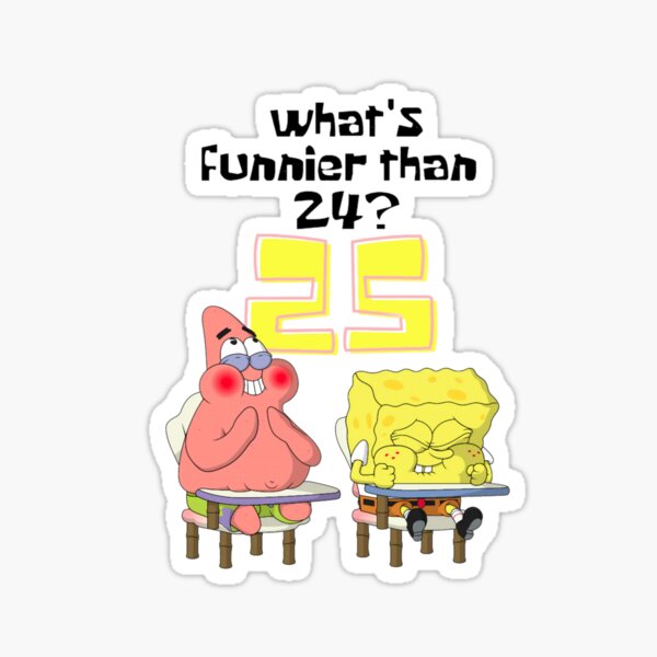 "What's Funnier Than 24 25 Spongebob Classic" Sticker for Sale by ...