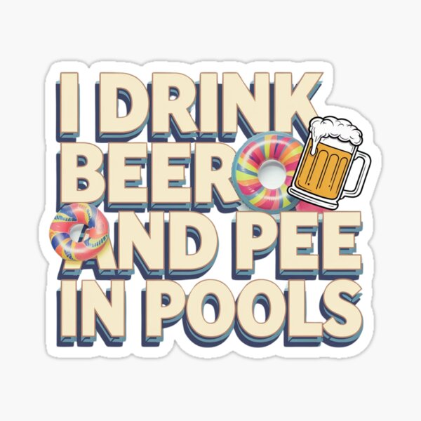 "I Drink Beer and Pee in Pools - Pool Party Theme" Sticker for Sale by ...