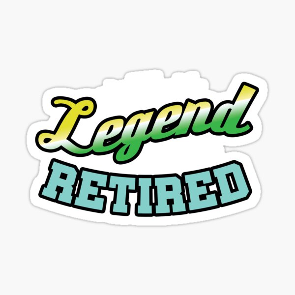 Funny The Legend Has Retired Retirement Stickers | Redbubble