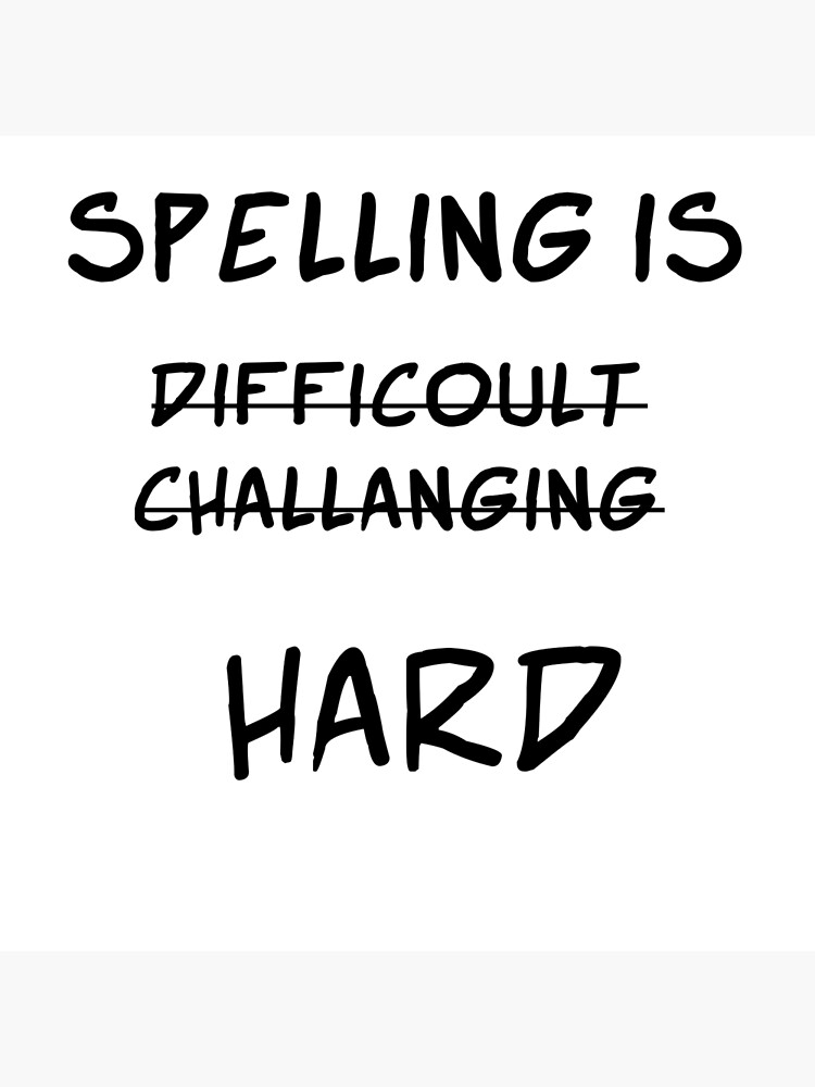 "Spelling is ... HARD" Poster for Sale by Kauficom | Redbubble