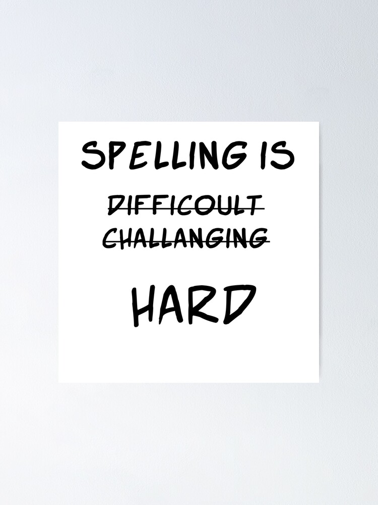 "Spelling is ... HARD" Poster for Sale by Kauficom | Redbubble