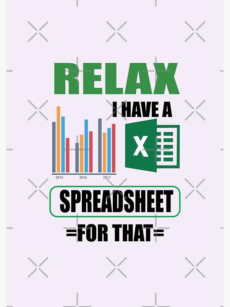 "Relax I have Spreadsheet Art design for Excel and spreadsheet Lovers ...
