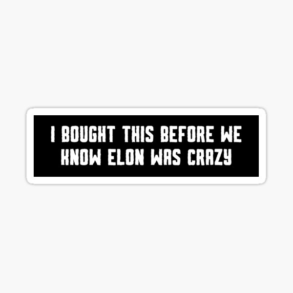 "Tesla Bumper Stickers I Bought This Before We Knew Elon Was Crazy ...