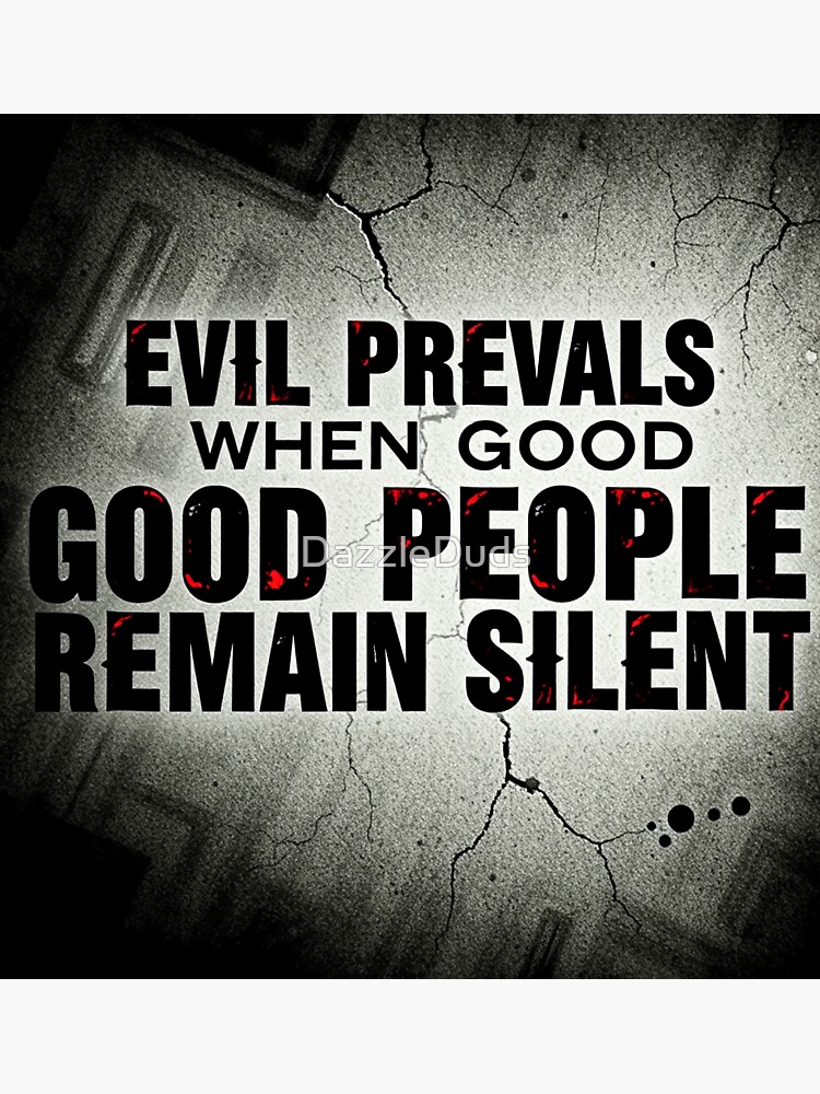 "Evil Prevails when Good People Remain Silent" Sticker for Sale by DazzleDuds | Redbubble