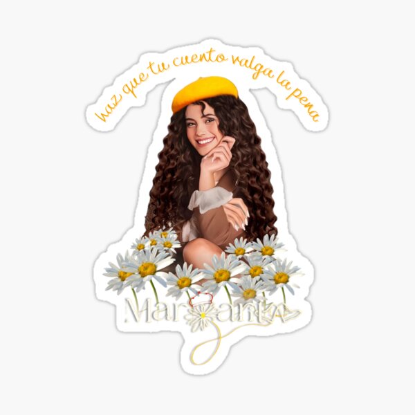 "Margarita Si Te Quiere - Haz que tu cuento valga la pena " Sticker for ...