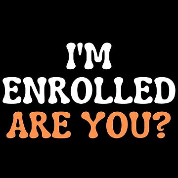 "I’m Enrolled, Are You? Funny Open Enrollment Design " Sticker for Sale ...