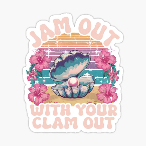 "Jam Out With Your Clam Out" Sticker for Sale by beansterp | Redbubble