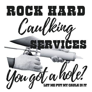 "Rock Hard Caulking Services Funny Meme Saying Sarcastic and Offensive ...