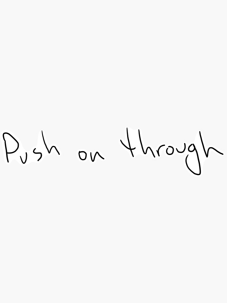 "Push On Through Handwriting" Sticker for Sale by bandito-xen | Redbubble
