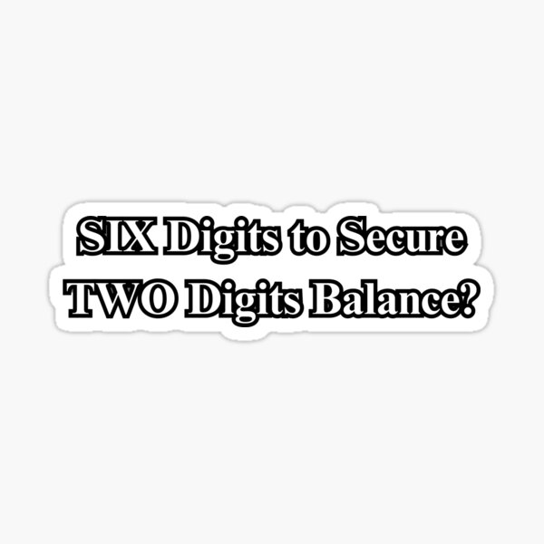 "Six Digits To Secure Two Digits Balance" Sticker for Sale by ...