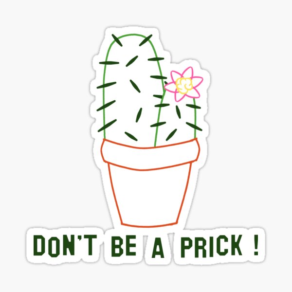 "don't be a prick !" Sticker for Sale by ratherbeaprince | Redbubble