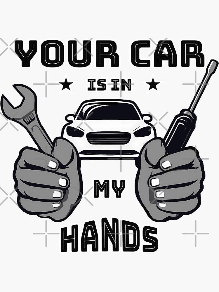 "Funny Car Mechanic Quote – 'Your Car is in My Hands' | Auto Mechanic ...