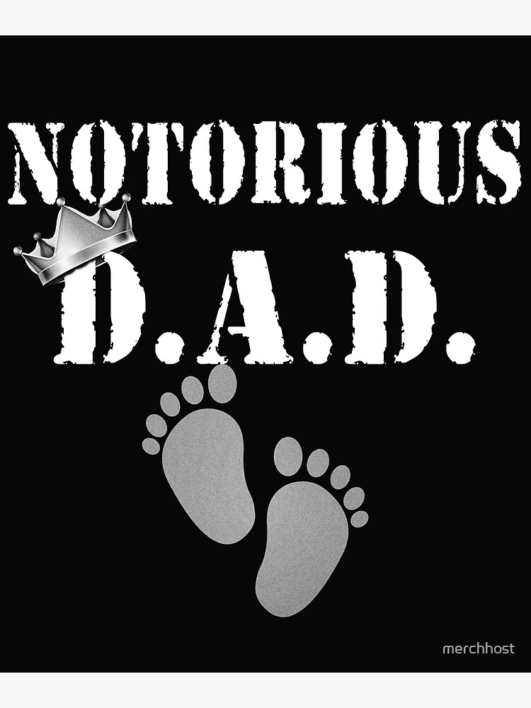 "Notorious D.A.D Gangster Father Funny Dad Design" Poster by merchhost ...