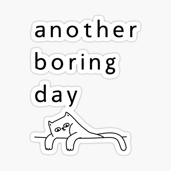 So Boring Day What Am I Suppose To Do With Boring People? – Jouelzy