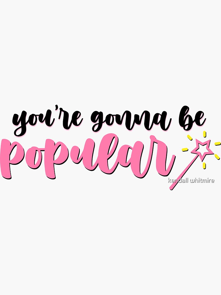 "you're gonna be popular - wicked" Sticker for Sale by kendall whitmire ...