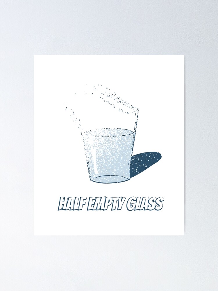 "Glass Half Empty Disintegration Meme" Poster for Sale by ...