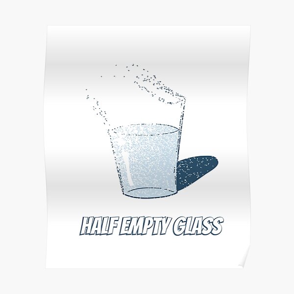"Glass Half Empty Disintegration Meme" Poster for Sale by ...
